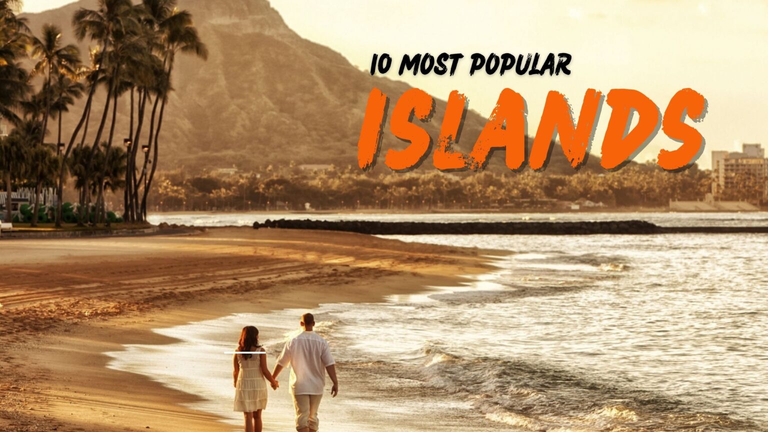 Top 10 Must-See Islands in the World You Should Visit